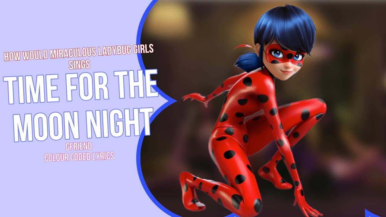How would Miraculous ladybug Girls sings Time for the Moon Night by ...