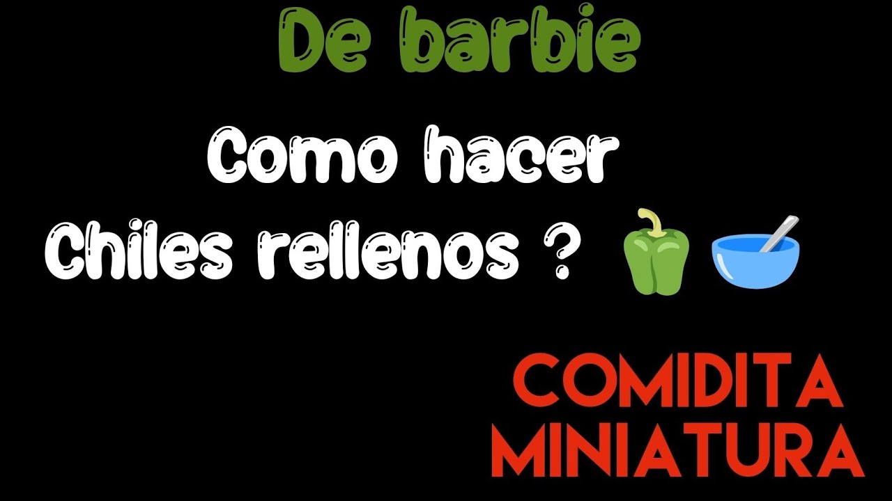 🫑chiles rellenos comidita barbie miniatura comida mexicana 🇲🇽 - YouTube