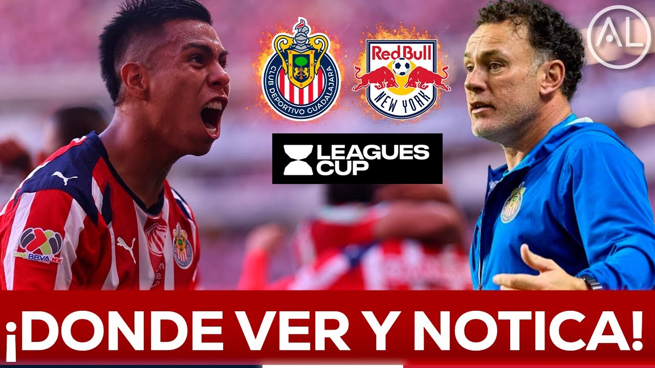 🔥 CHIVAS vs RED BULL NEW YORK - LEAGUES CUP | DONDE VER EN VIVO ...