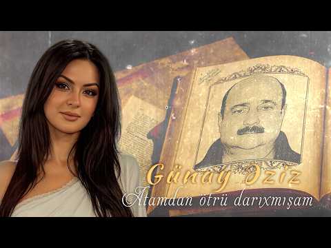 Gunay Eziz - Atamdan otru darixmisham