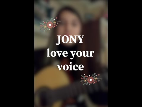 Jony - Love Your Voice