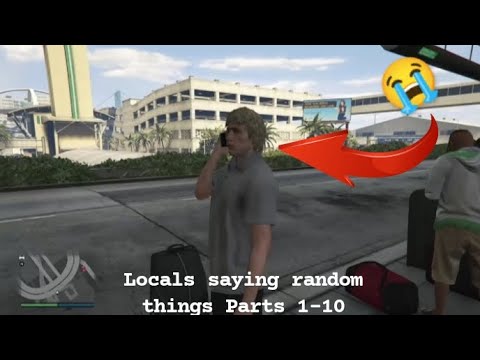 Locals Saying Random Things Parts 1-10 - YouTube