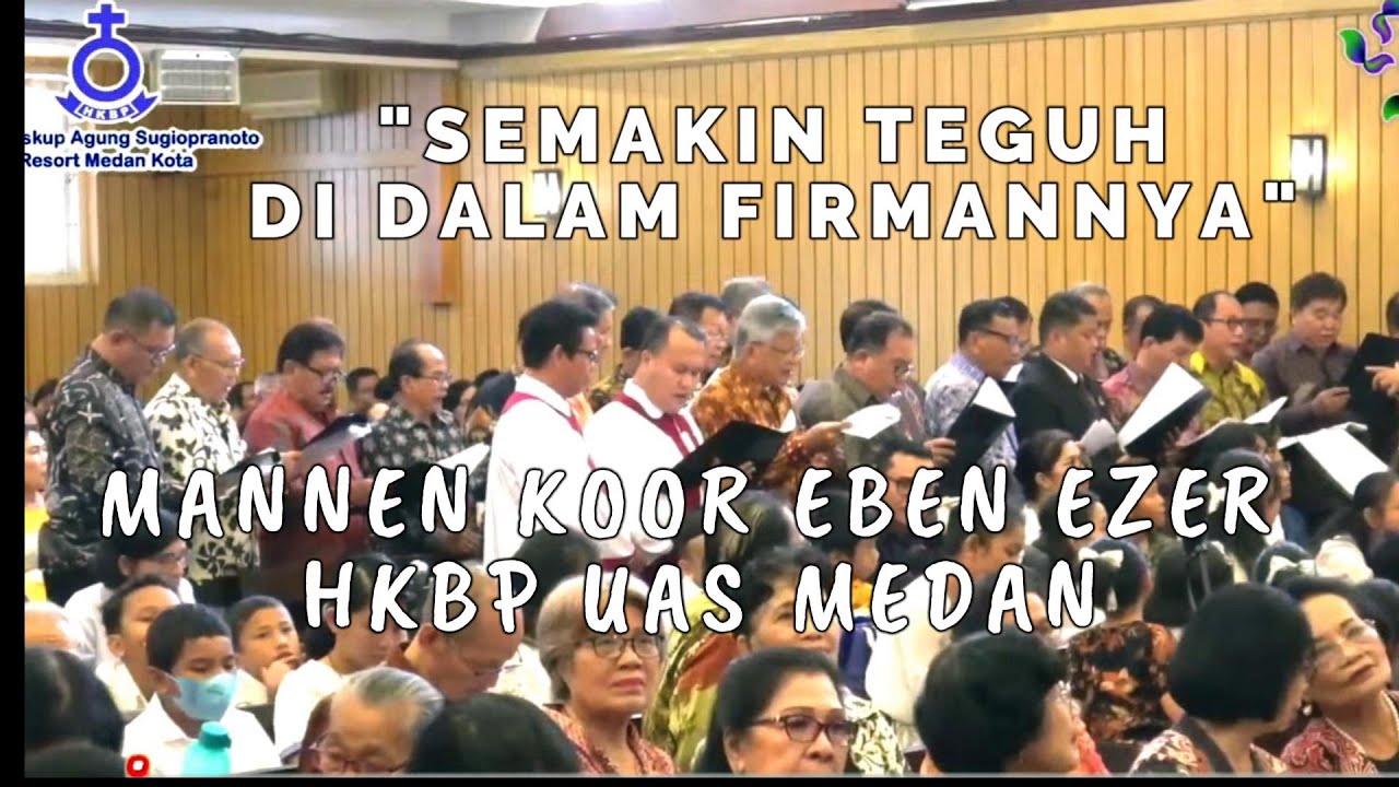 "Semakin Teguh di Dalam FirmanNya" I Mannen Koor "EBEN EZER" HKBP UAS ...