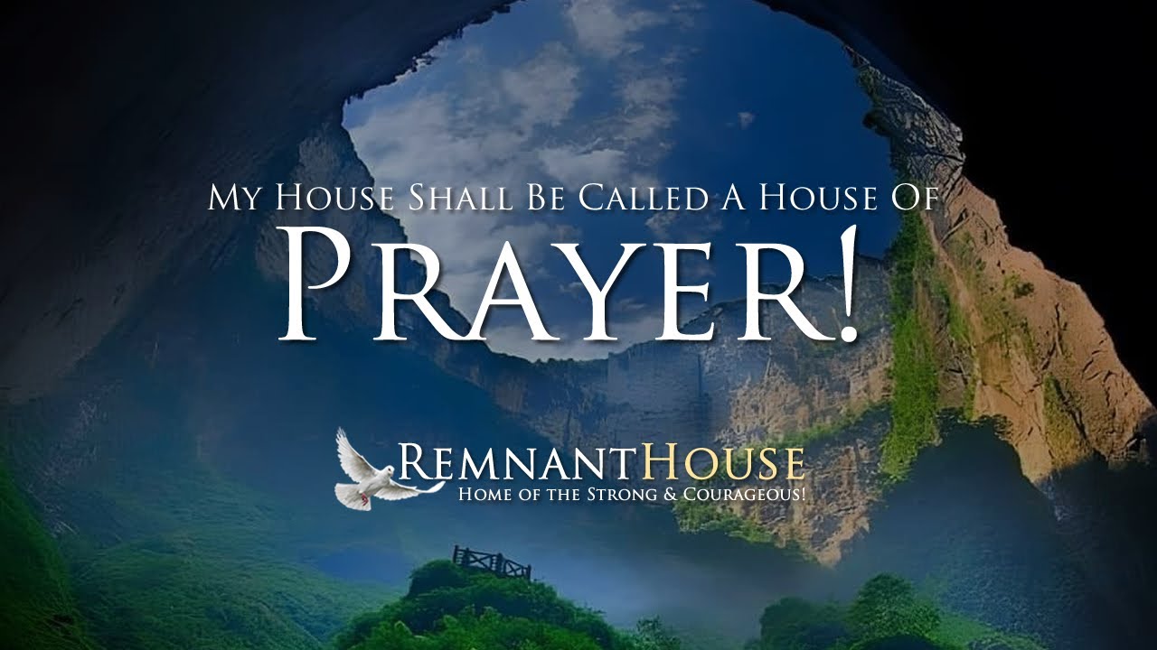 My House Shall Be Called A House Of Prayer! - Remnant House - YouTube