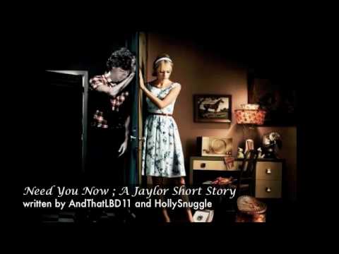 Need You Now ; Part One [A Jaylor Short Story]