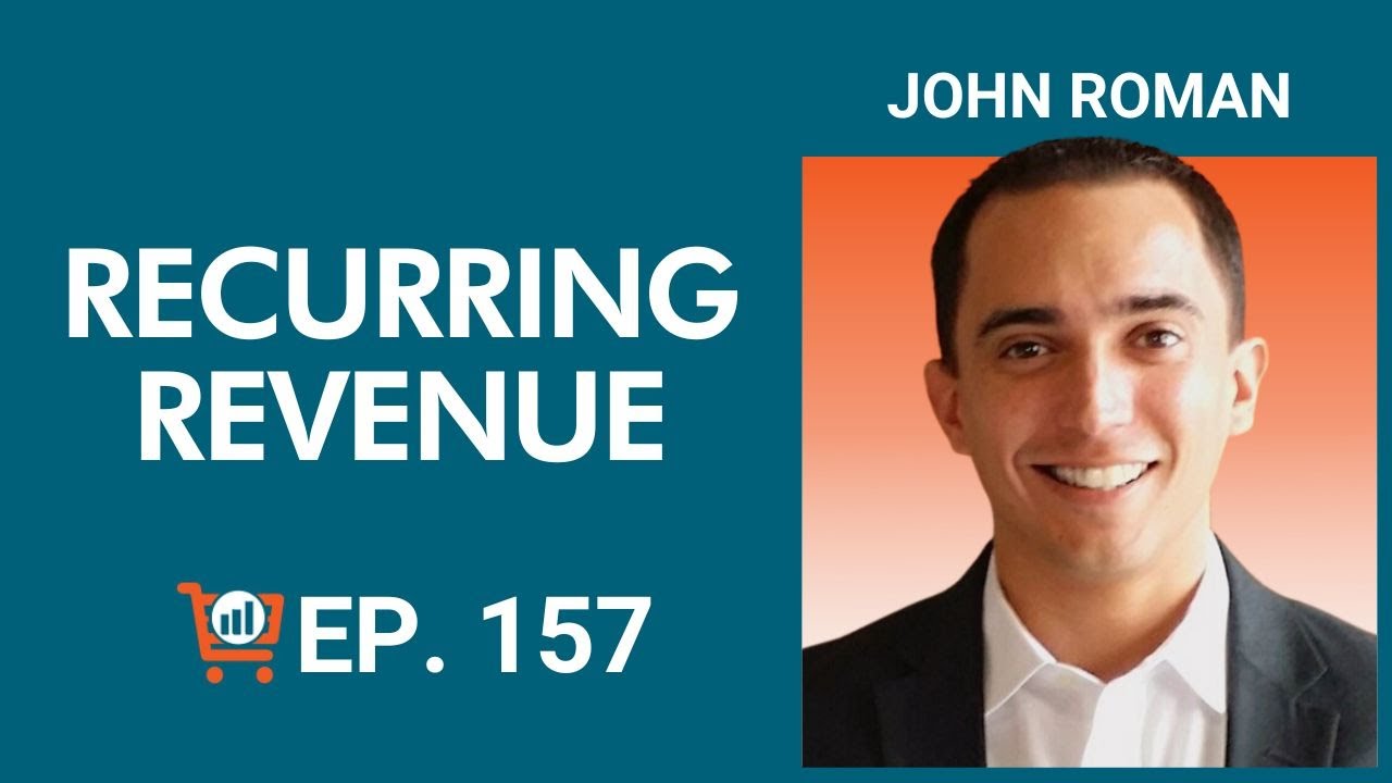 Recurring Revenue in Ecommerce with John Roman, Ep. # 157 - YouTube