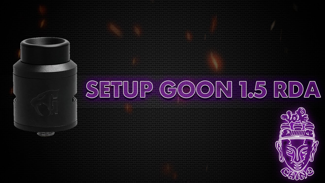 SETUP Goon 1.5 RDA by Custom Vapes | Chino Vape - YouTube