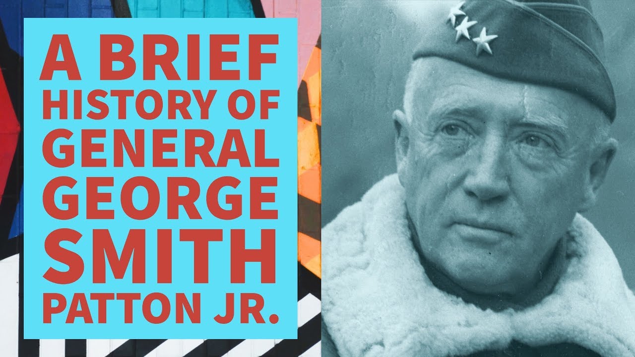 A Brief History of General George Smith Patton Jr. - YouTube