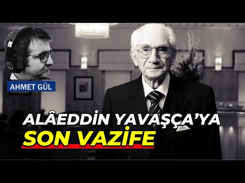 Alâeddin Yavaşça’ya son vazife [Ahmet Gül]