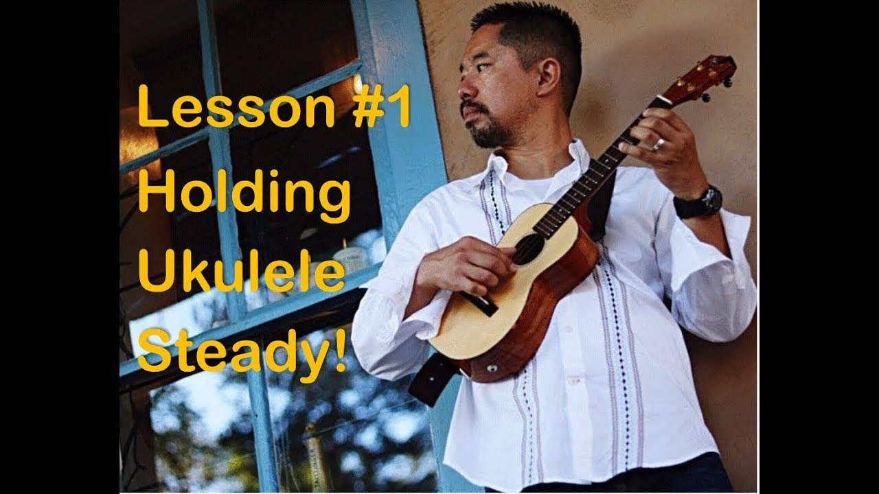 Ukelele Lesson #1 Hold Ukulele Steady - YouTube