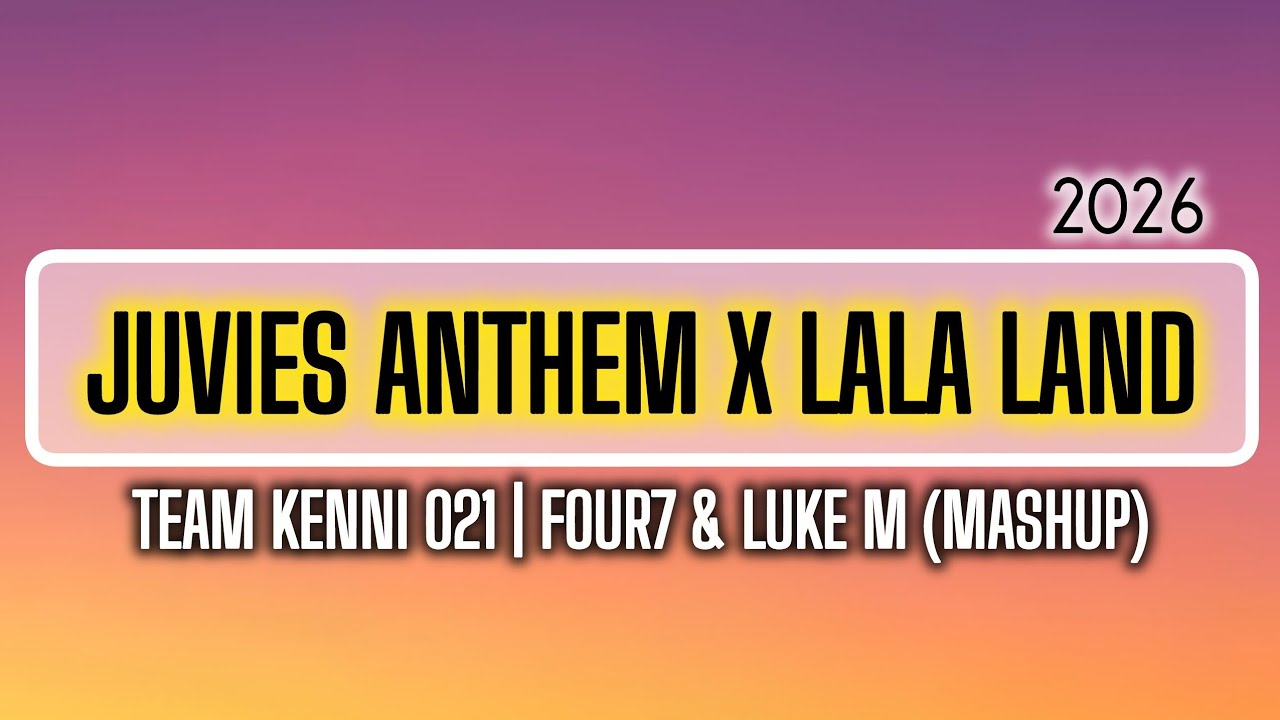 Juvies Anthem x Lala Land (MashUp) - Team Kenni 021 | Four7 & Luke M ...