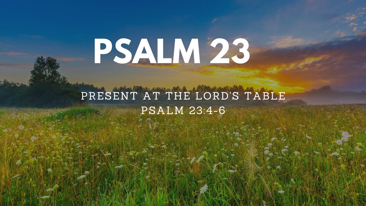 PRESENT AT THE LORD'S TABLE | PSALM 23:4-6 | PASTOR CHUCK OSBORNE - YouTube
