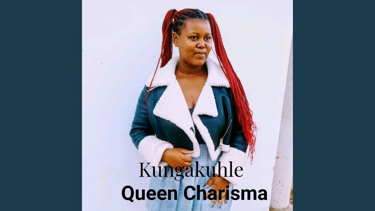 QUEEN CHARISMA (Kungakuhle) - YouTube
