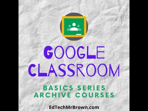 Google Classroom Basics 14 Archive Class - YouTube