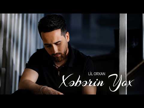 Lil Orxan - Xəbərin Yox (Offical Music Video)