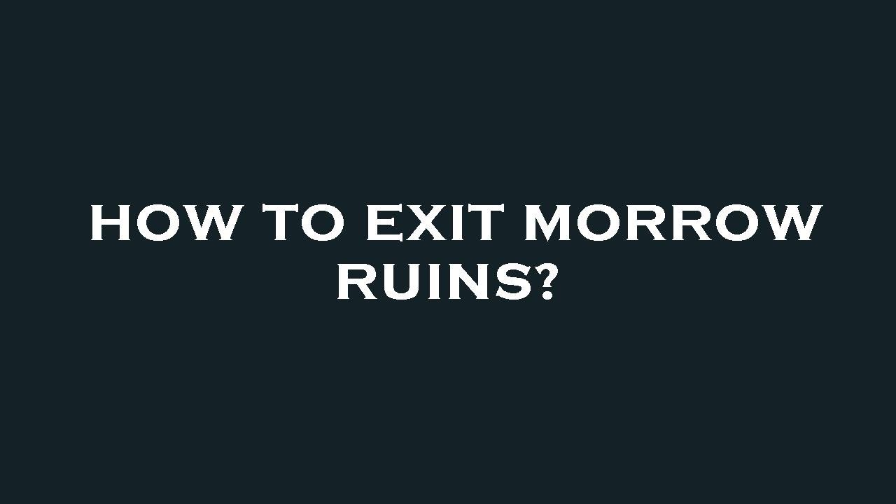 How to exit morrow ruins? - YouTube