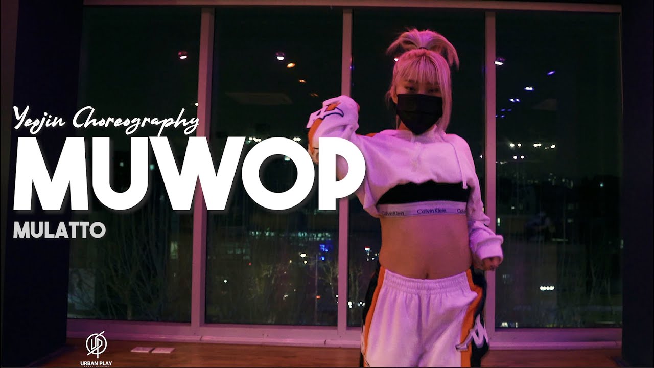 Muwop - Mulatto / Yeojin Choreography /Urban Play Dance Academy - YouTube