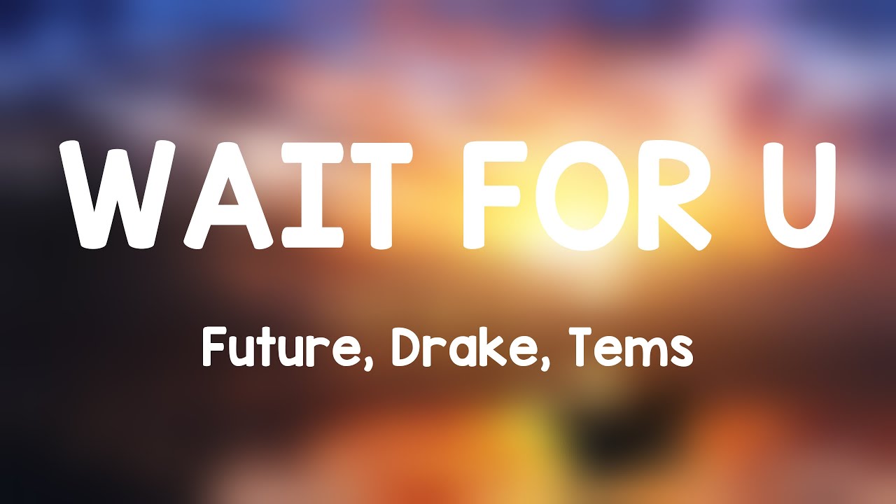 WAIT FOR U - Future, Drake, Tems [Lyrics Video] 🎁 - YouTube