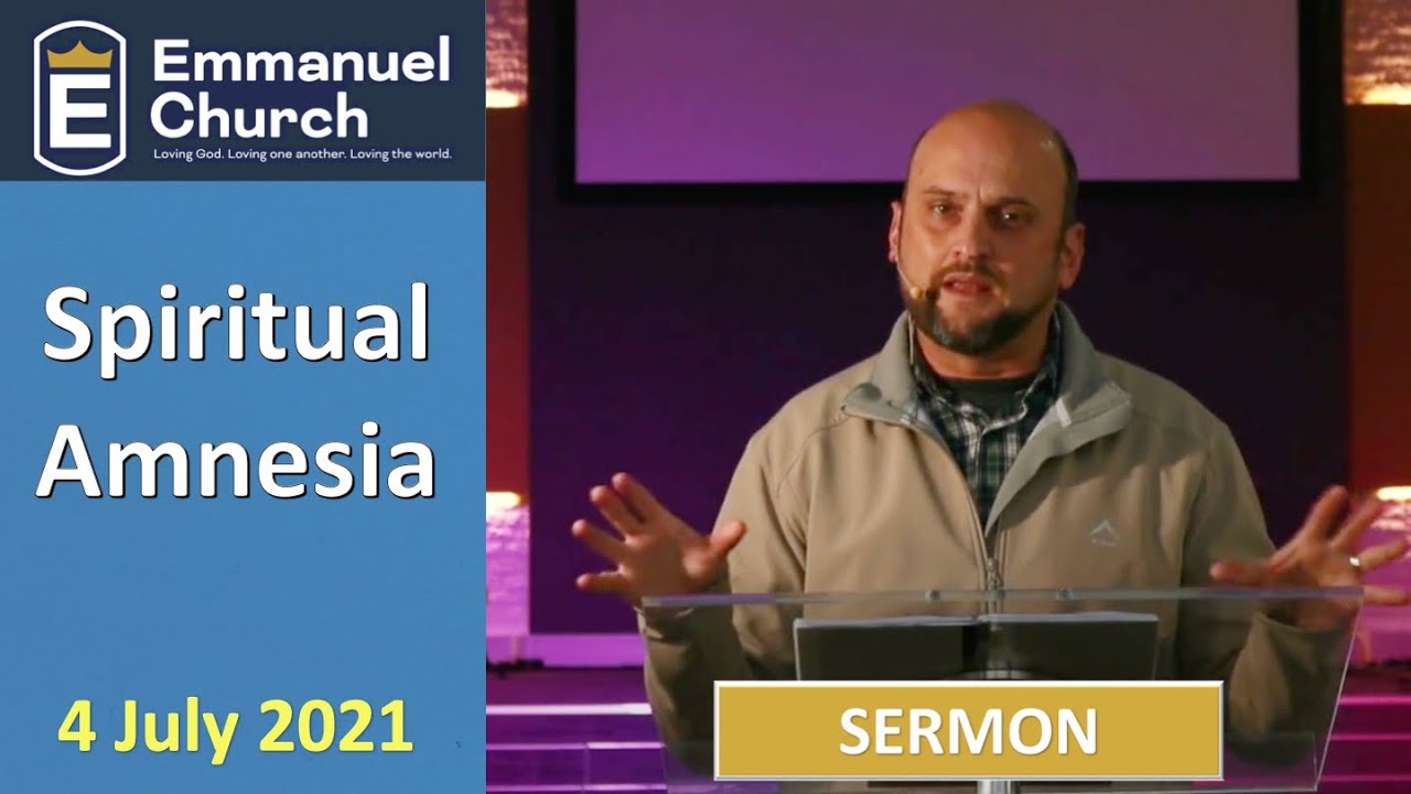 SERMON "Spiritual Amnesia" || Exodus 15:22-16:30 || 4 July 2021 - YouTube