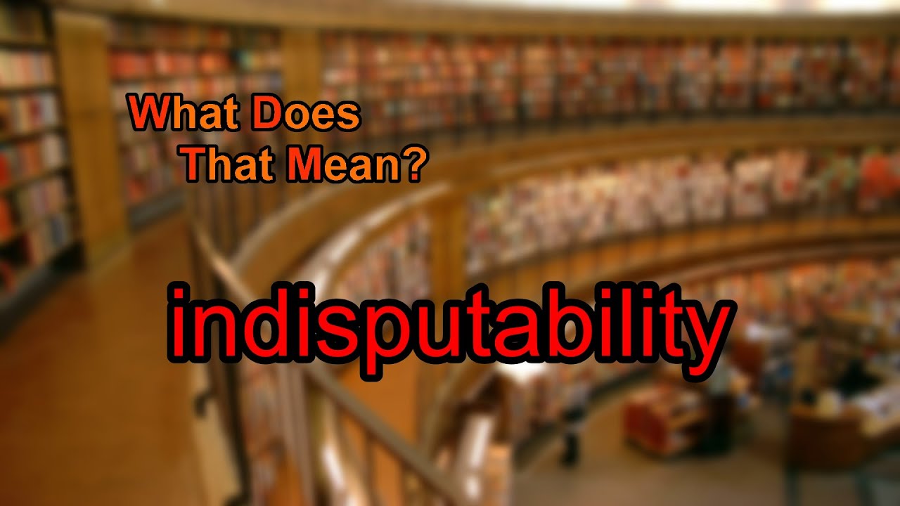 What does indisputability mean? - YouTube