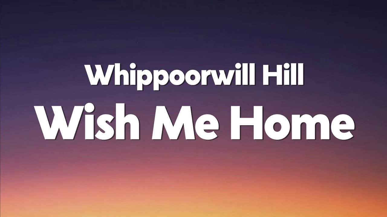 Whippoorwill Hill - Wish Me Home (Lyrics) - YouTube