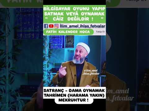 BİLGİSAYAR OYUNU YAPIP SATMAK OYNAMAK CÂİZ DEĞİLDİR ! SATRANÇ DAMA OYNAMAK TAHRİMEN MEKRUHTUR ! 