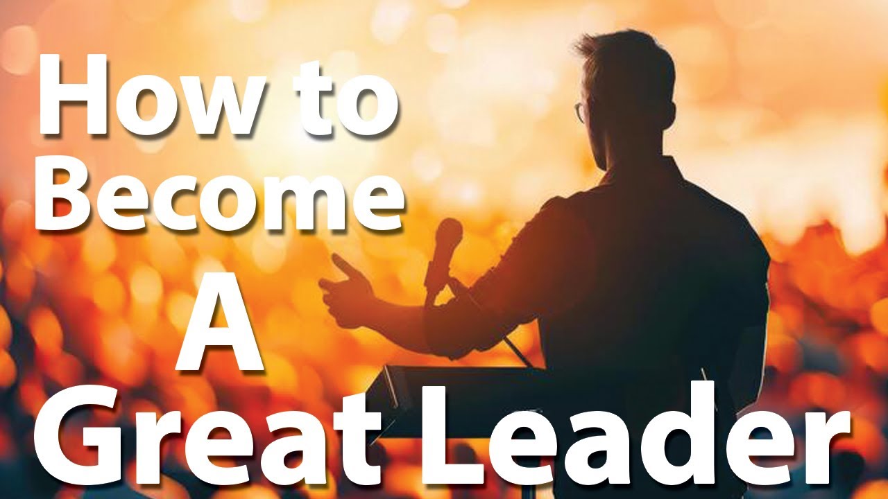 How to Become a Great Leader Tips & Tricks | What Makes A Good Leader ...