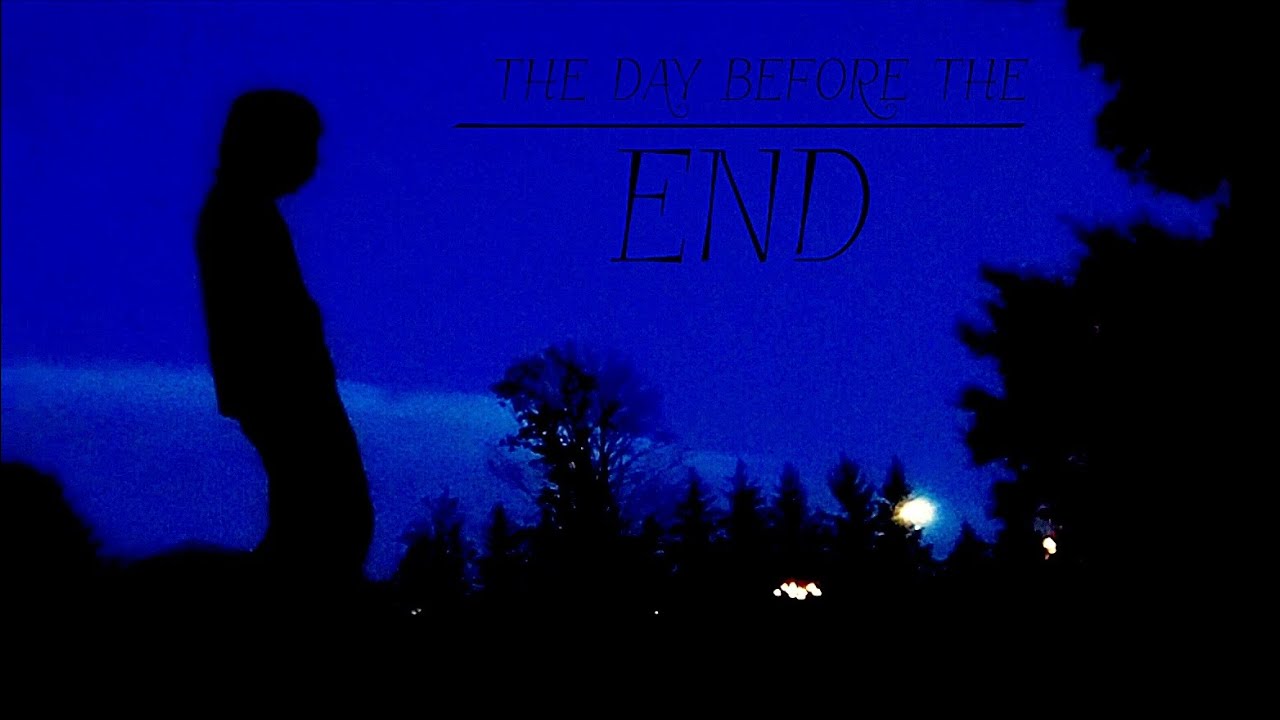 The Day Before The End - YouTube