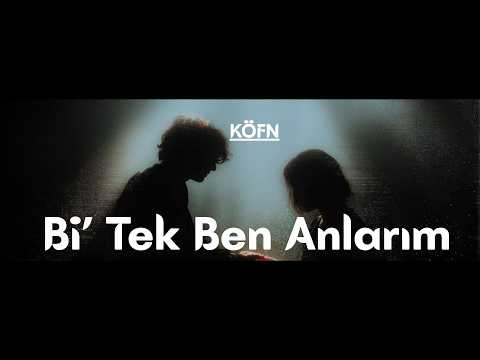 KÖFN   -  Bi’ Tek Ben Anlarım  [ Şarkı sözleri ]