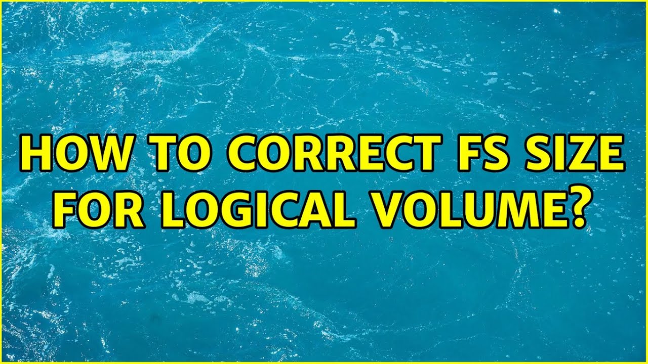 How to correct fs size for logical volume? (2 Solutions!!) - YouTube