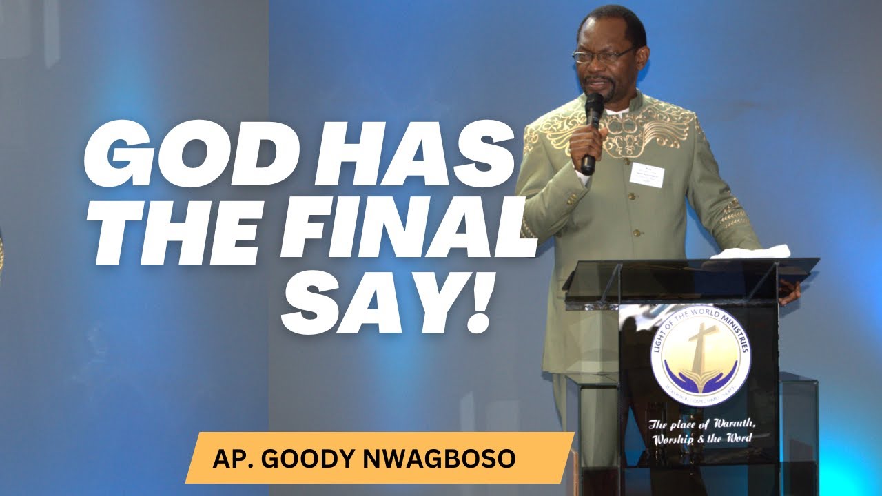 Only God Has The Final Say Over Your Life | Ap. Goody Nwagboso - YouTube