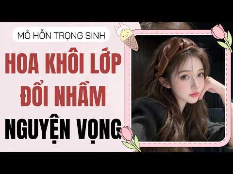 Full audio | Hoa khôi lớp đổi nhầm nguyện vọng