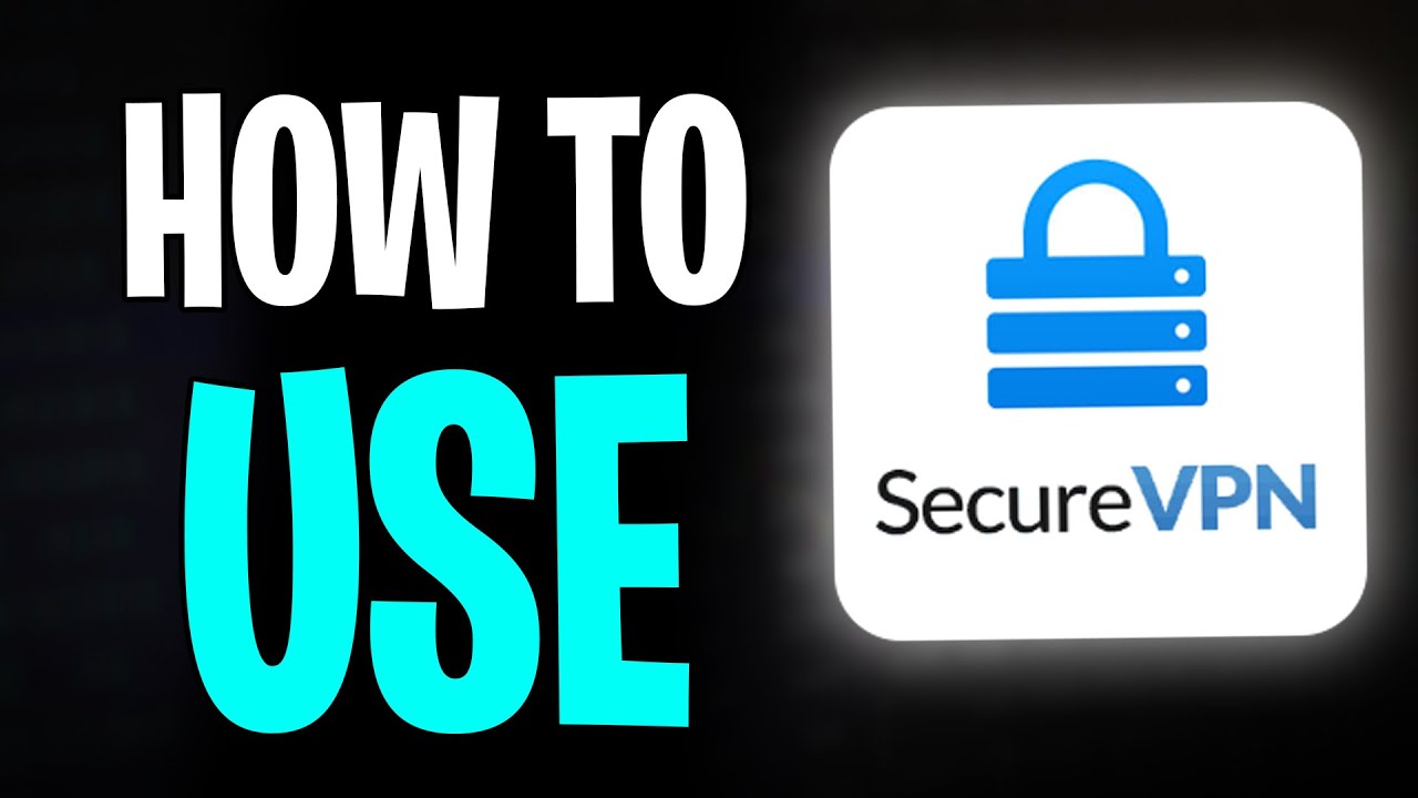 How to Use SecureVPN (2025) - Everything You Need to Know About ...