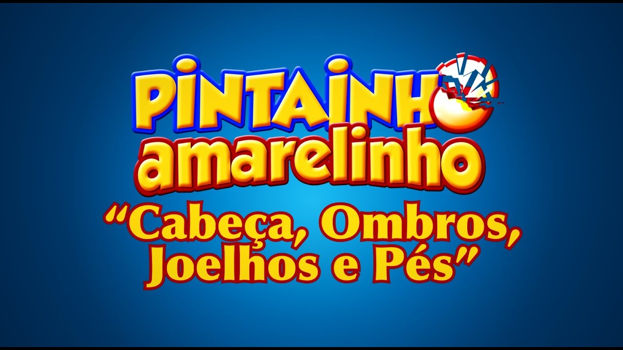 Pintainho Amarelinho 4 - Cabeça, Ombros, Joelhos e Pés (Video Oficial ...