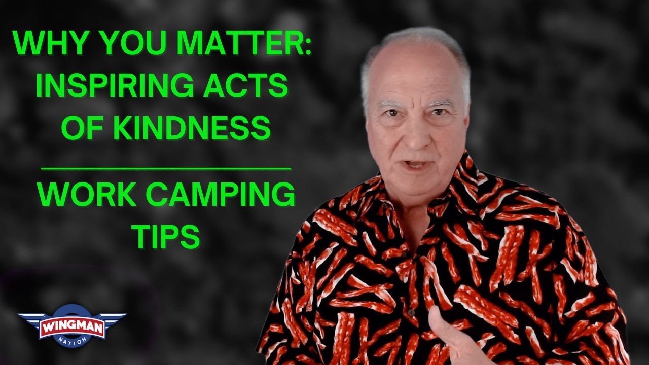 WHY YOU MATTER: INSPIRING ACTS OF KINDNESS AND WORK CAMPING TIPS 🌟 | RV ...