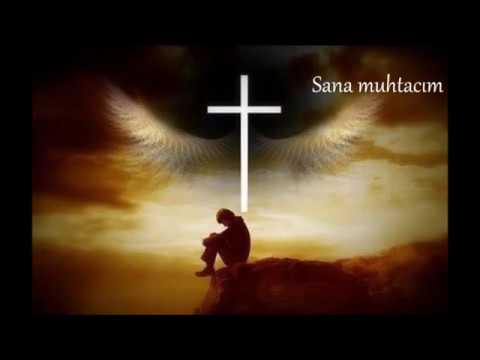Sana Muhtacım  - Hristiyan ilahi