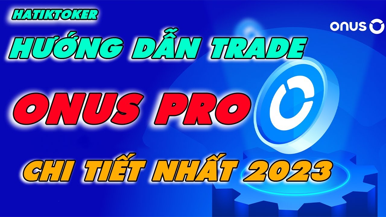 Hướng dẫn trade với Onus Pro 2023 | Review chi tiết giao diện trade ...