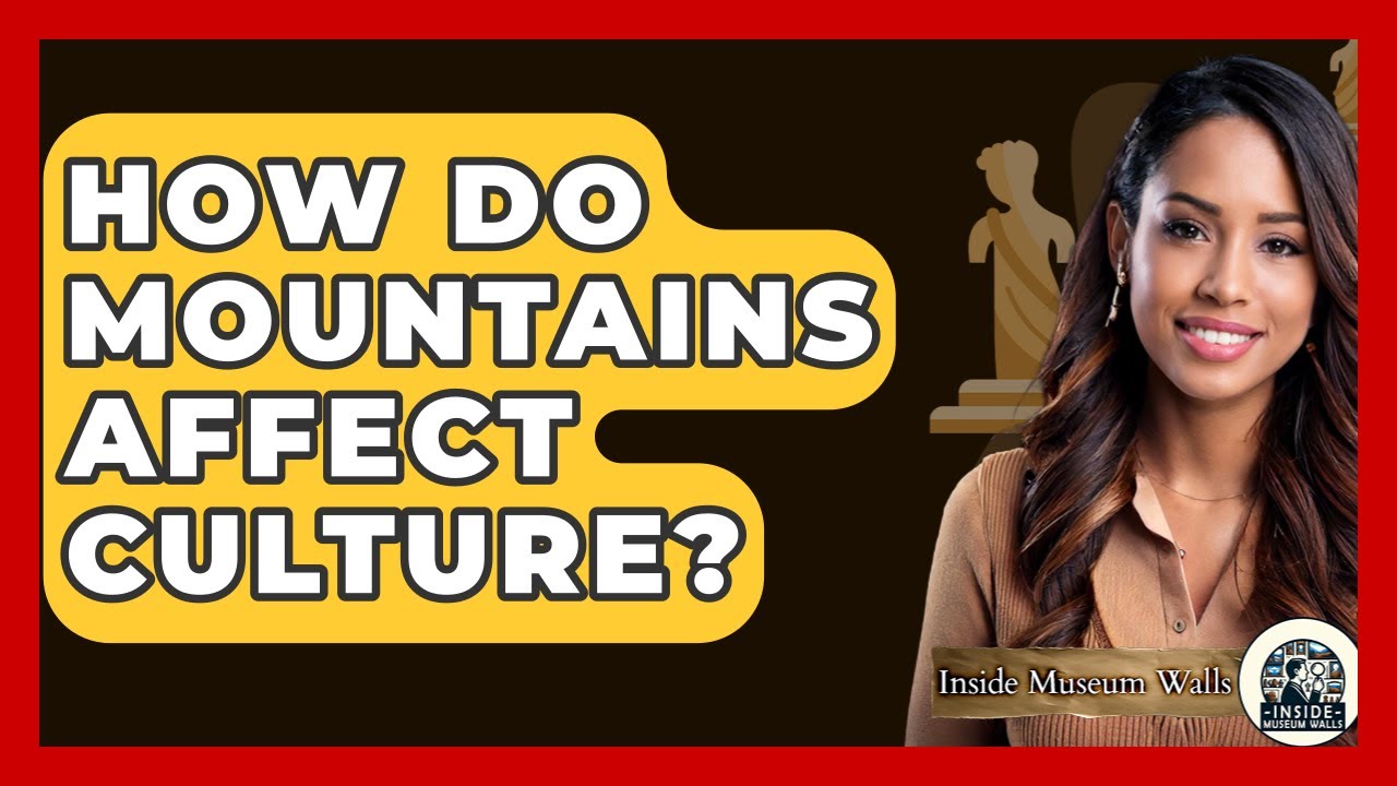 How Do Mountains Affect Culture? - Inside Museum Walls - YouTube