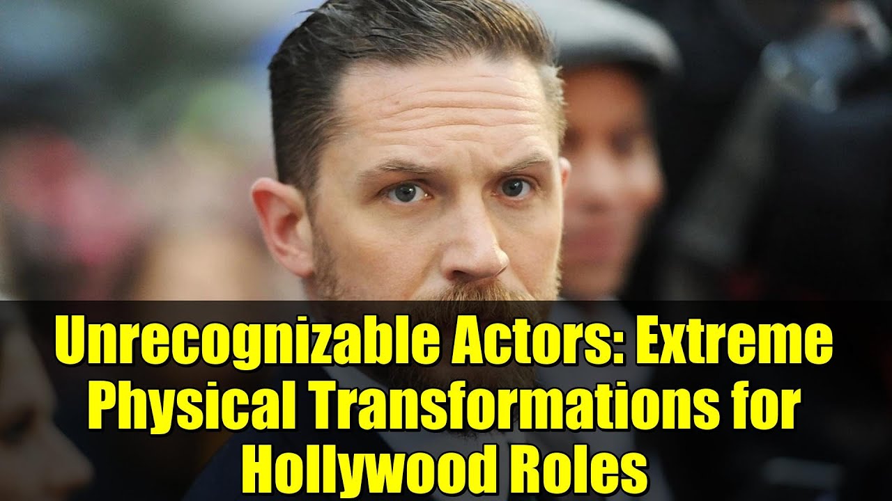 Unrecognizable Actors: Extreme Physical Transformations for Hollywood ...