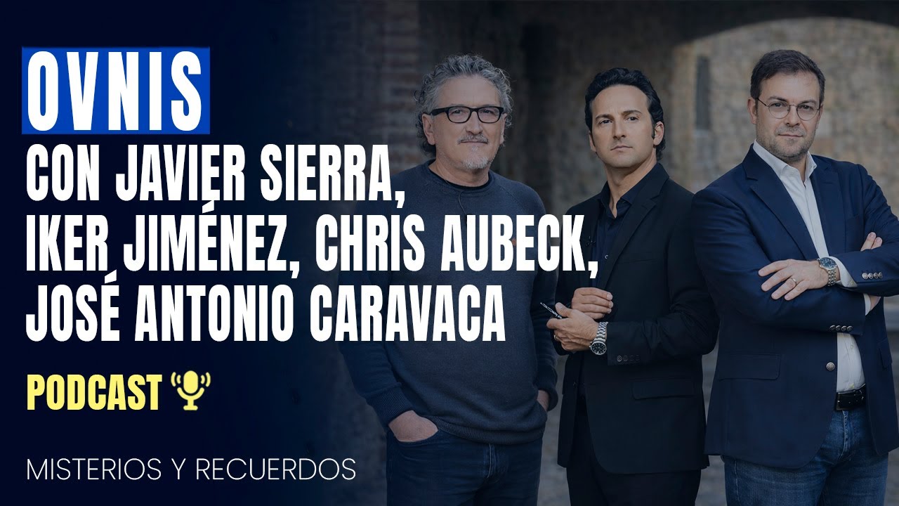 OVNIS con Javier Sierra, Iker Jiménez, Chris Aubeck, M. Carballal, M ...