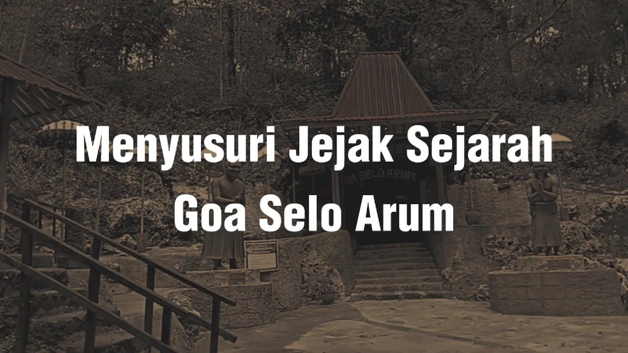 Menyusuri Jejak Sejarah Goa Selo Arum - YouTube