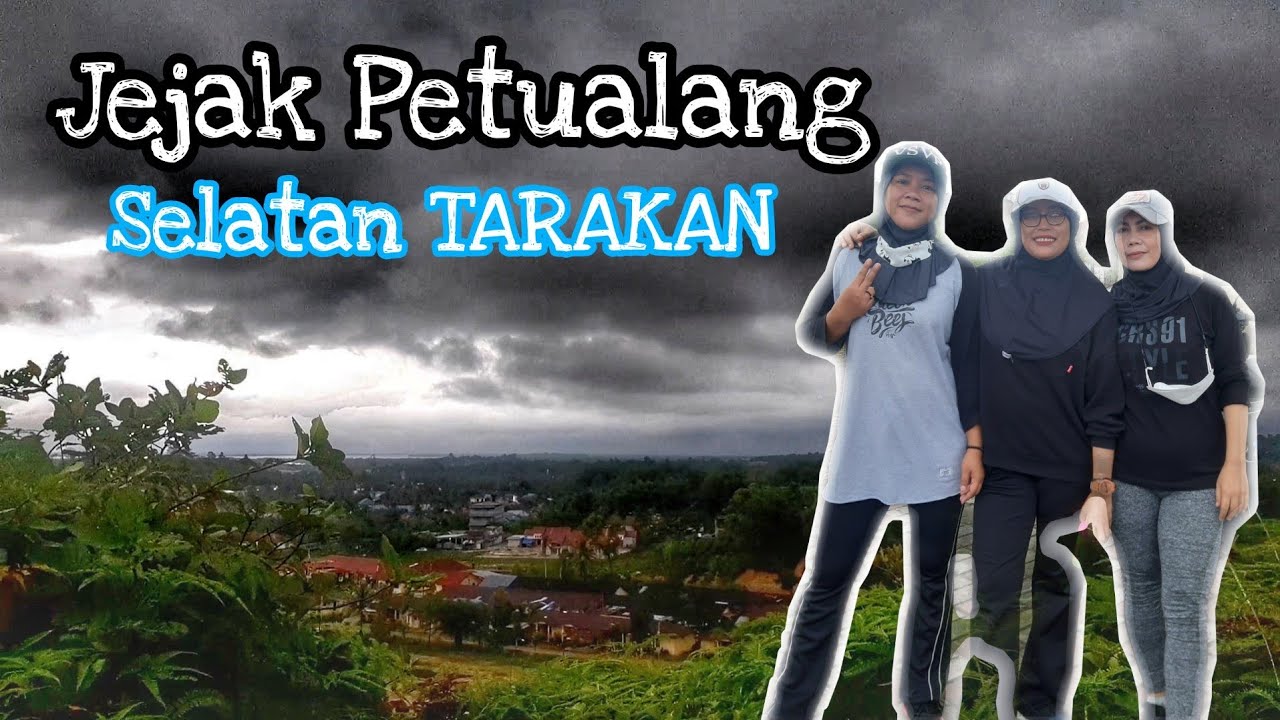 HIKING 3 GUNUNG DI SELATAN TARAKAN|LOKASI YANG LAGI HITS DI TARAKAN ...