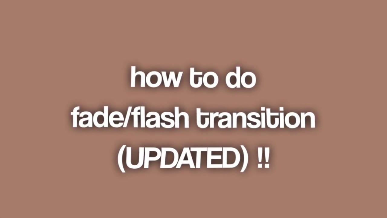 how to do fade/flash transition (UPDATED) ! - YouTube