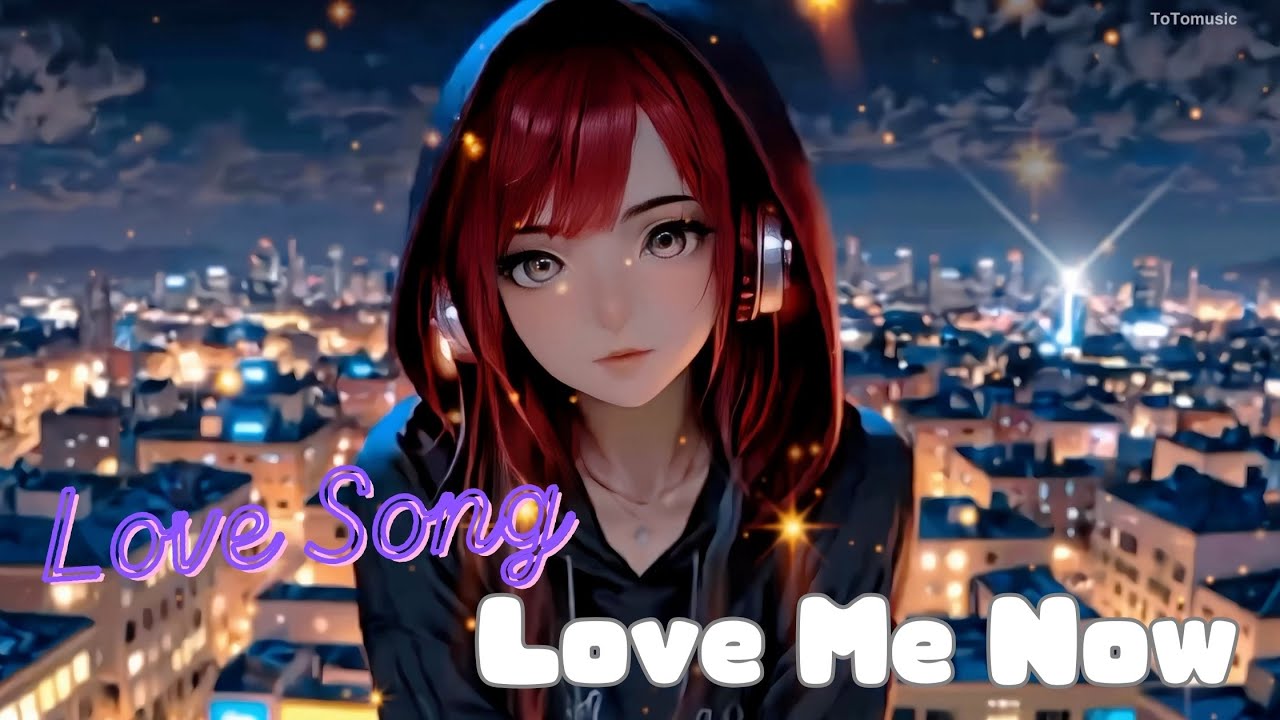 Top Hit Love Song 💗 LOVE ME NOW - YouTube