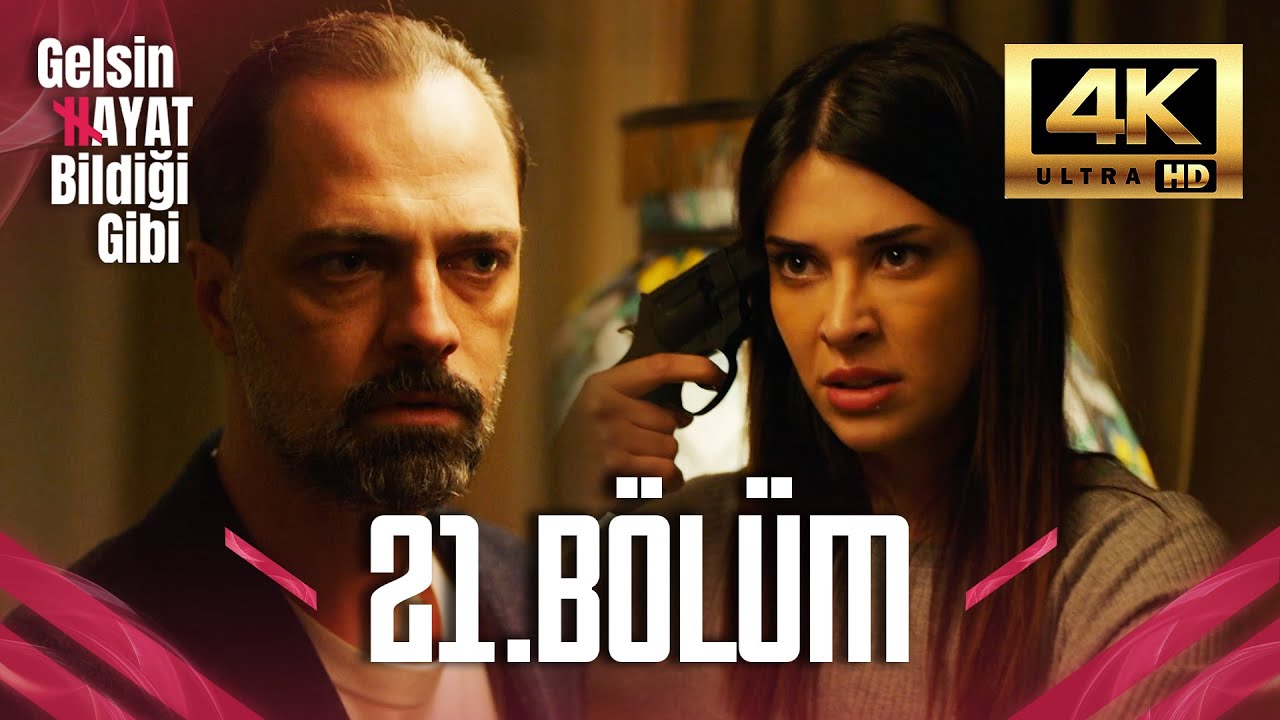 Gelsin Hayat Bildiği Gibi - 21. Bölüm (Ultra HD 4K) - YouTube