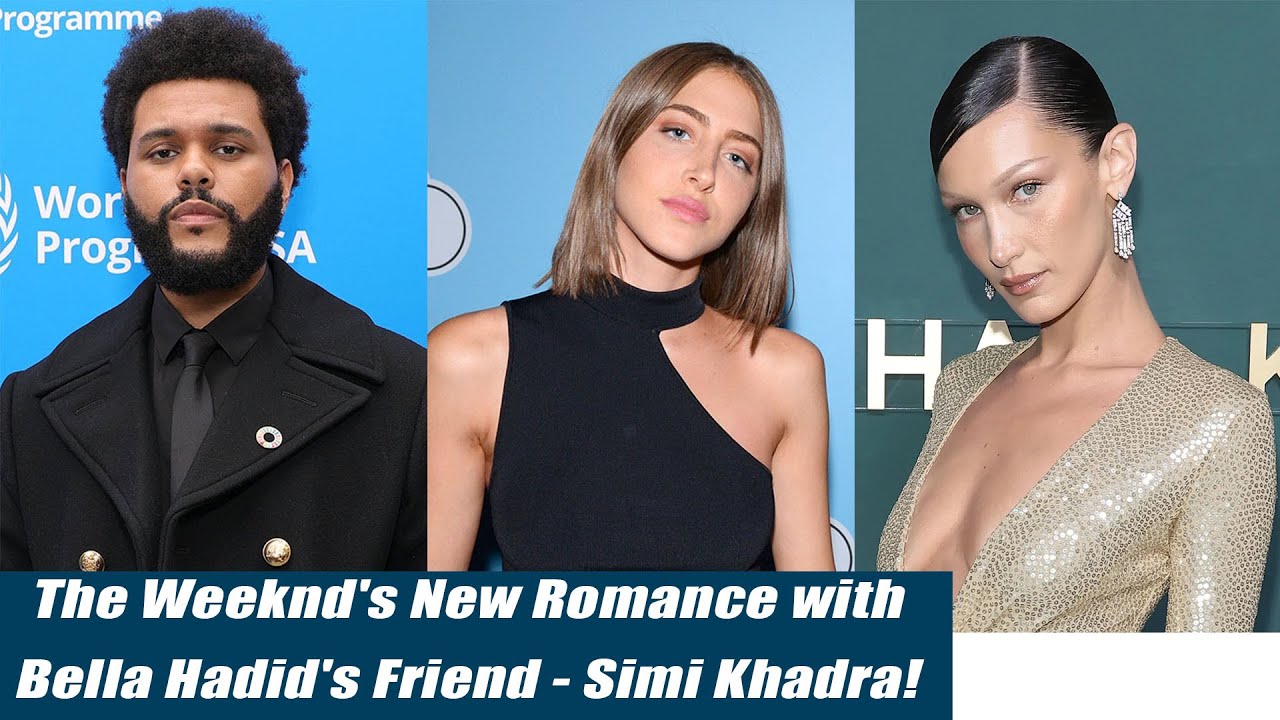The Weeknd's New Romance with Bella Hadid's Friend - Simi Khadra! - YouTube