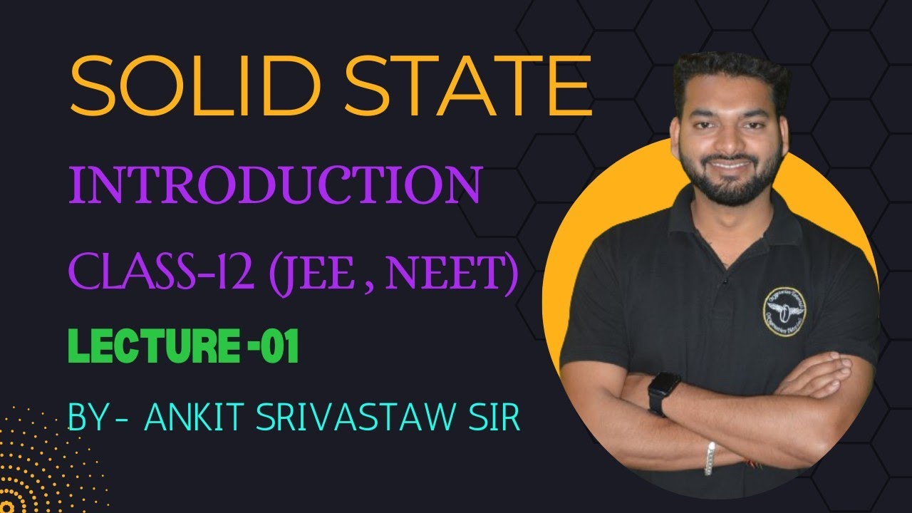 SOLID STATE | INTRODUCTION | CLASS -12th | LECTURE -01 - YouTube