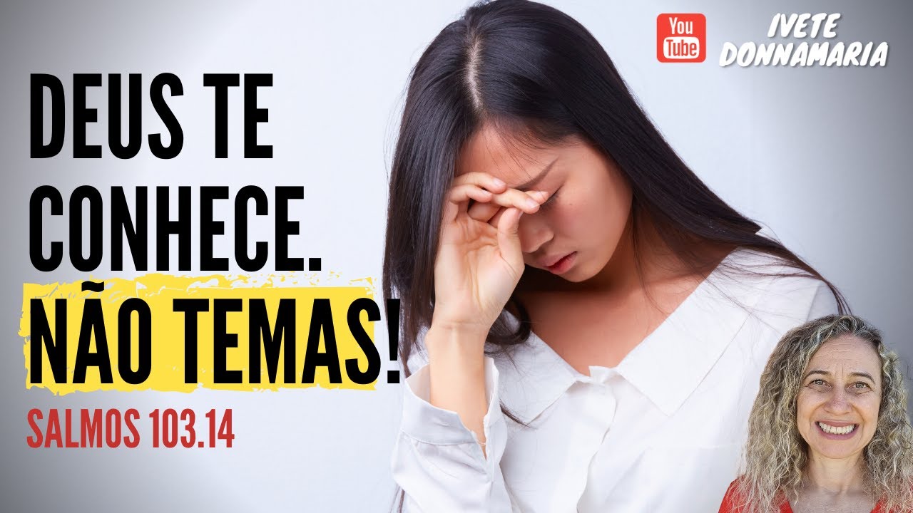 DEUS TE CONHECE. NÃO TEMAS. - YouTube