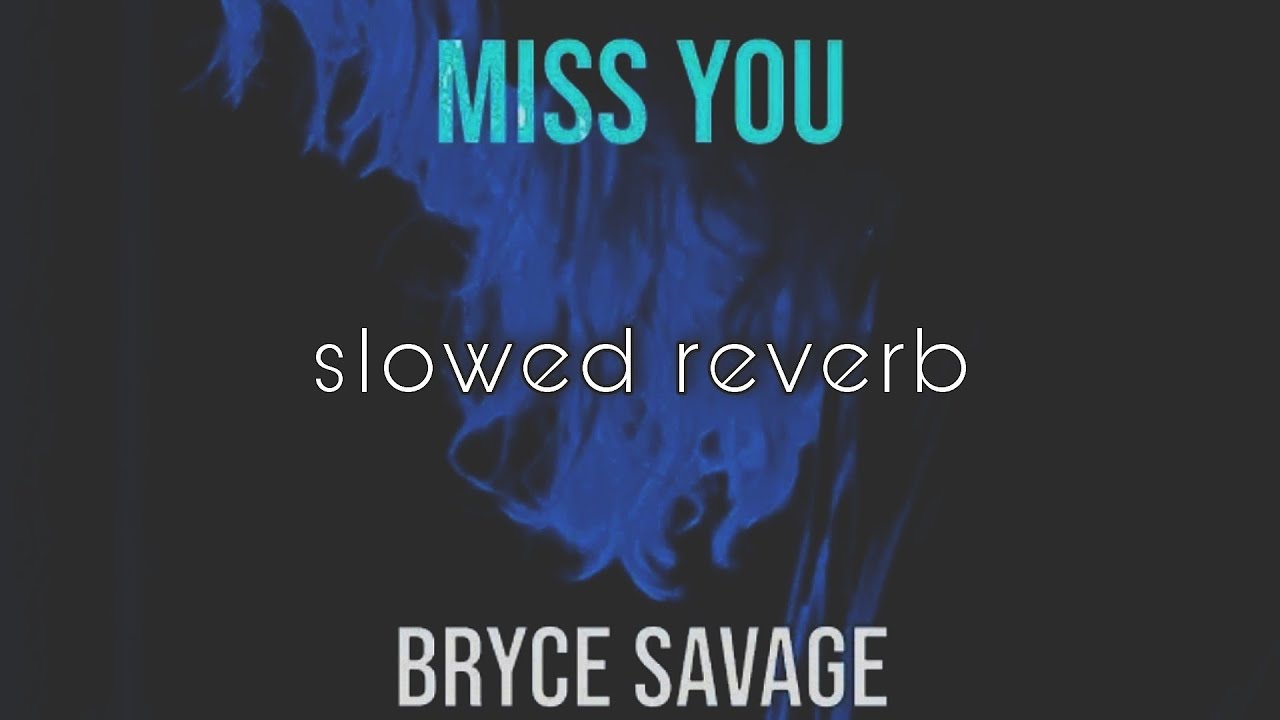 Bryce Savage - MISS YOU 🥺 (SLOWED & REVERB) | FEEL THE REVERB. - YouTube
