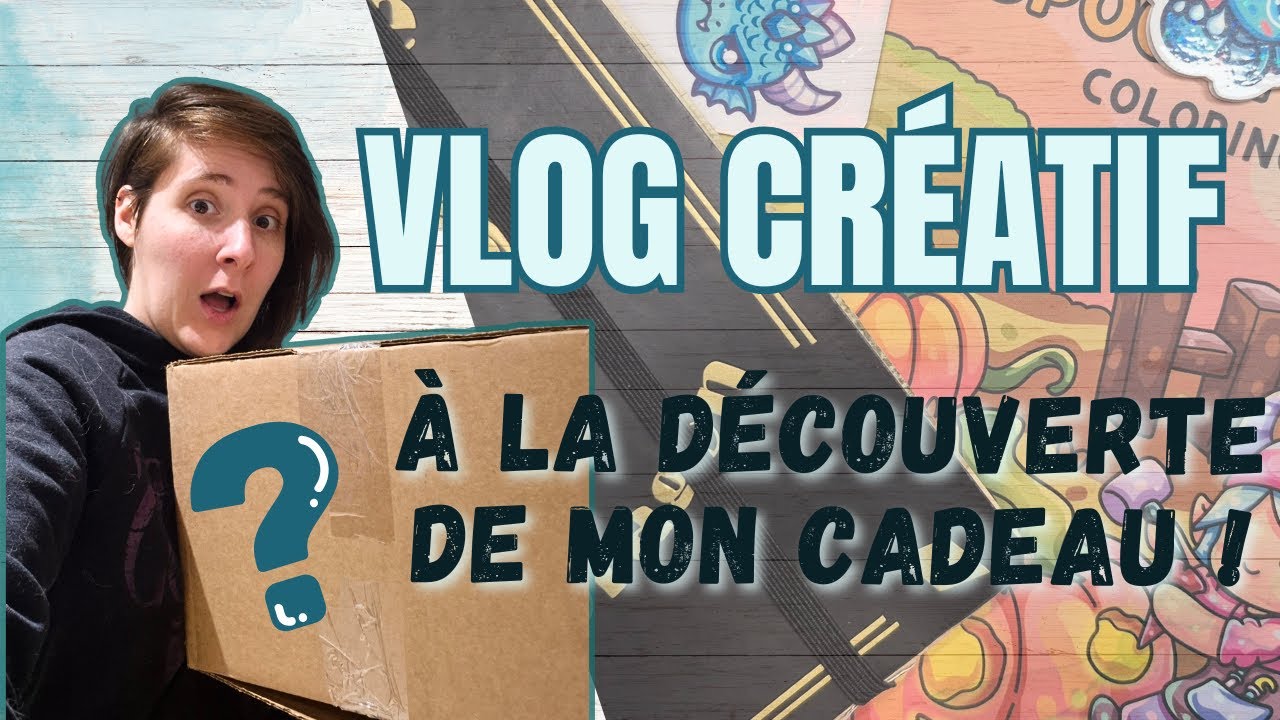 [VLOG créatif] : À la découverte de mon CADEAU !!! - YouTube